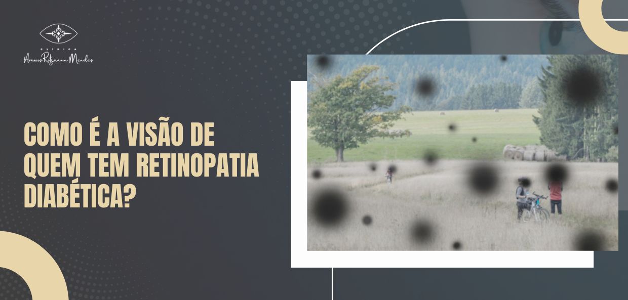 Como é a visão de quem tem retinopatia diabética?